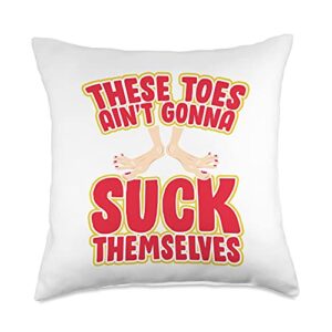 foot fetish funny apparel & merch these toes ain't gonna suck themselves funny foot fetish throw pillow, 18x18, multicolor