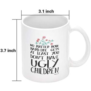 Novelty Coffee Mug for Mom - At Least You Don't Have Ugly Children Coffee Mug 11Oz, Funny Coffee Tea Cup for Mom Dad Grandma Grandpa Women Men, Unique Gifts for Christmas Birthday Mothers Day, Ceramic