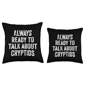 Cryptid Gifts & Cryptozoologist Clothing Apparel Always Ready to Talk About Cryptids Cryptozoology Throw Pillow, 18x18, Multicolor