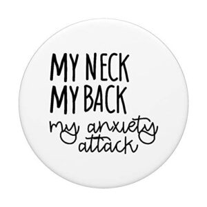 My Neck My Back My Anxiety Attack Funny Saying PopSockets Swappable PopGrip