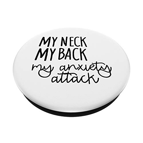 My Neck My Back My Anxiety Attack Funny Saying PopSockets Swappable PopGrip