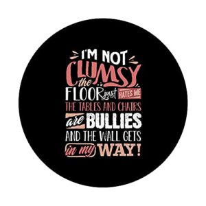 I'm Not Clumsy The Floor Hates Me - Funny Clumsy Person PopSockets Swappable PopGrip