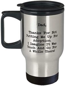 funny dad travel mug from daughter, dad thanks for not putting me up for adoption, fathers day birthday gifts