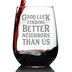 good luck finding better neighbors than us - stemless wine glass - funny farewell gift for the best neighbor moving away - large 17 oz glasses