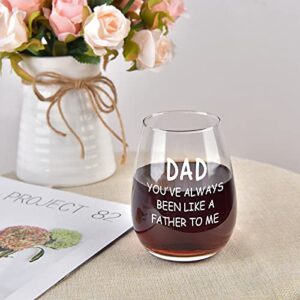 Gift for Dad - Dad You've Always Been Like A Father to Me Stemless Wine Glass 15Oz, Funny Dad Wine Glass for Dad, Stepdad, Papa, Unique Father’s Day, Birthday, Christmas Gift from Daughter, Son, Kids