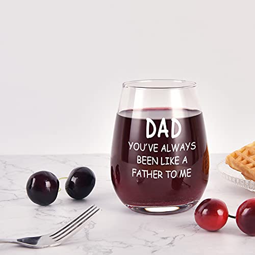 Gift for Dad - Dad You've Always Been Like A Father to Me Stemless Wine Glass 15Oz, Funny Dad Wine Glass for Dad, Stepdad, Papa, Unique Father’s Day, Birthday, Christmas Gift from Daughter, Son, Kids