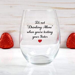 Drinking Alone Sister - 15oz Wine Glass, Funny Sister Birthday Gifts from Sister, Unique Gifts For Sisters, Gift Ideas For Sister, Sister In Law Birthday Gifts, Sister Gifts For Women, Sorority Sister