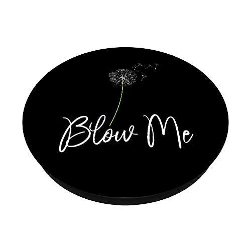 Blow Me Funny Dandelion Sarcastic Adult Men's Women Novelty PopSockets PopGrip: Swappable Grip for Phones & Tablets