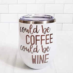 Could be Coffee, Could be Wine - 12 oz Insulated Stainless Steel Wine Tumbler with Lid and Straw, Coffee and Wine Travel Cup, Funny Gift and Accessory for Men and Women