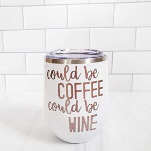 Could be Coffee, Could be Wine - 12 oz Insulated Stainless Steel Wine Tumbler with Lid and Straw, Coffee and Wine Travel Cup, Funny Gift and Accessory for Men and Women