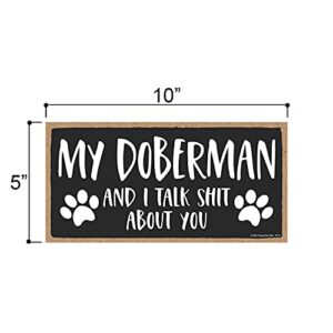 Honey Dew Gifts, My Doberman and I Talk Shit About You, 10 Inches By 5 Inches, Wall Hanging Sign, Dog Lover Decor, Doberman Dog Gifts, Doberman Gifts, Doberman Dad