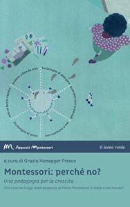 montessori: perché no?: una pedagogia per la crescita (appunti montessori vol. 1) (italian edition)