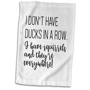 3drose - tory anne collections quotes - i dont have ducks in a row i have squirrels and theyre everywhere - towels (twl-336519-1)