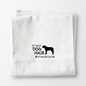 It’s Not Dog Hair It’s Mastiff Glitter Hand Towels Kitchen Towels Dish Towels,Fall Funny Dog Decor Towels,Dog Lovers Dog Mom Girls Women Gifts