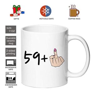 I Am 59 Plus 1 Middle Finger Equals 60 Birthday Coffee Mugs - Novelty Ceramic Coffee Mug Tea Cup White 60th Birthday Gifts for Women Gift Ideas