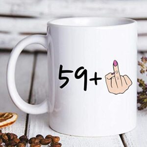 I Am 59 Plus 1 Middle Finger Equals 60 Birthday Coffee Mugs - Novelty Ceramic Coffee Mug Tea Cup White 60th Birthday Gifts for Women Gift Ideas