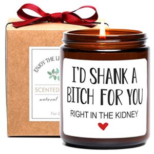 best friend birthday gifts for women, i’d shank a b for you scented soy candle, funny birthday gift galentines gag gift for friends, bff, bestie, sister (btch)