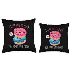 Sweets Cream Filled Donuts Dessert Sprinkles Tee I Love You so Much You Donut Even Know Dough Pastry Doughnut Throw Pillow, 16x16, Multicolor