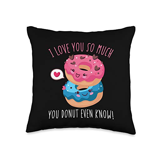 Sweets Cream Filled Donuts Dessert Sprinkles Tee I Love You so Much You Donut Even Know Dough Pastry Doughnut Throw Pillow, 16x16, Multicolor