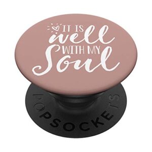 it is well with my soul - cute christian spiritual quote popsockets popgrip: swappable grip for phones & tablets