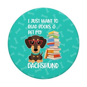 I Just Want to Read Books and Pet My Dachshund Dog PopSockets PopGrip: Swappable Grip for Phones & Tablets