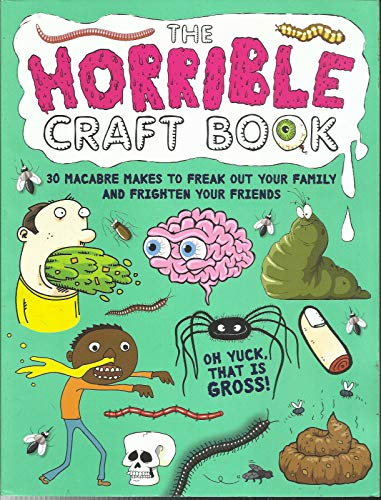 THE HORRIBLE CRAFT BOOK, 30 MACABRE MAKES TO FREAK OUT YOUR FAMILY & FRIGHTEN