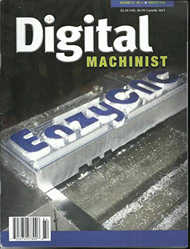 DIGITAL MACHINIST MAGAZINE, WINTER, 2018 * VOLUME, 13 * ISSUE NO. 04 *