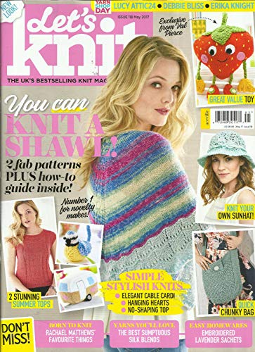 LET'S KNIT MAGAZINE, MAY, 2017 ISSUE,118 THE UK'S BEST SELLING KNIT MAGAZINE