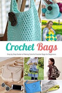 crochet bags: step by step guide to making colorful crochet bags for beginners: perfect gift for holiday