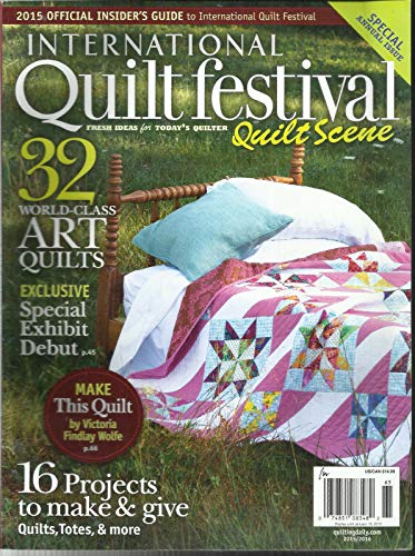 INTERNATIONAL QUILT FESTIVAL QUILT SCENE, 2015/2016 SPECIAL ANNUAL ISSUE