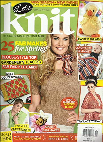 LET'S KNIT, APRIL, 2014 ISSUE 78 (THE UK'S BEST SELLING KNIT MAGAZINE