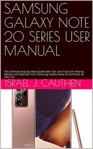 samsung galaxy note 20 series user manual: the ultimate step by step guide with tips and tricks on how to master and operate your samsung galaxy note 20 and note 20 ultra 5g