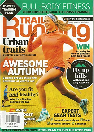 TRAIL RUNNING MAGAZINE, GET FITTER FASTER AND DIRTIER, OCT/NOV 2017, ISSUE 40 ~