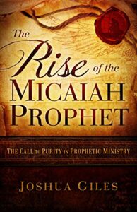 the rise of the micaiah prophet: a call to purity in prophetic ministry