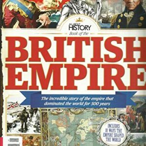 ALL ABOUT HISTORY BOOK OF THE BRITISH EMPIRE MAGAZINE, ISSUE, 02 SECOND EDIT