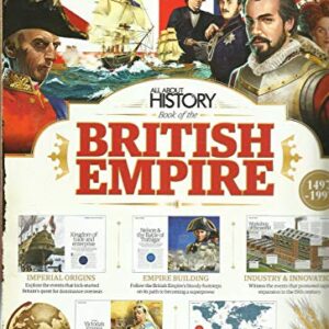 ALL ABOUT HISTORY BOOK OF THE BRITISH EMPIRE MAGAZINE, ISSUE, 02 SECOND EDIT