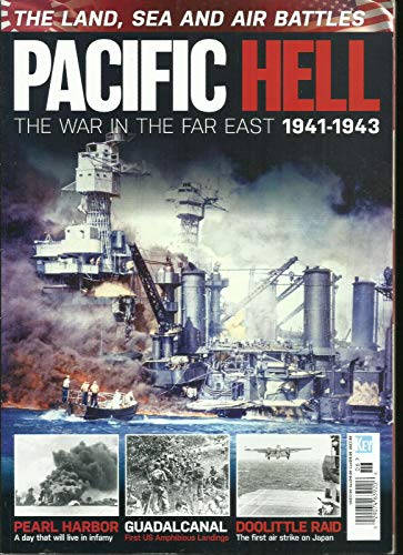 PACIFIC HELL MAGAZINE, THE WAR IN THE FAR EAST 1941-1943 THE LAND, SEA AND AIR