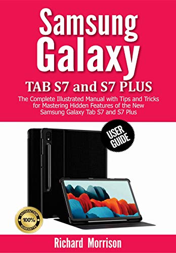 Samsung Galaxy Tab S7 and S7 Plus User Guide: The Complete Illustrated Manual with Tips and Tricks for Mastering Hidden Features of the New Samsung Galaxy Tab S7 and S7 Plus