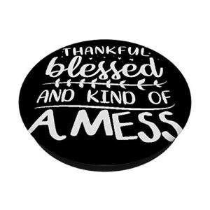 Thankful Blessed & Kind Of A Mess Gifts Inspirational Quote PopSockets Swappable PopGrip