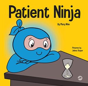 patient ninja : a children’s book about developing patience and delayed gratification (ninja life hacks 26)