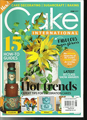 CAKE INTERNATIONAL MAGAZINE, 15 HOW TO GUIDES * HOT TRENDS JUNE, 2017