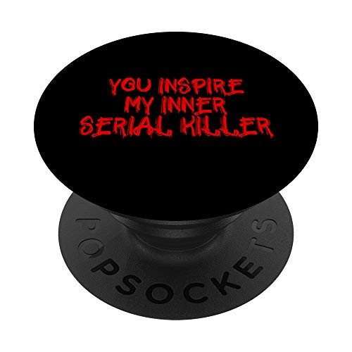 You Inspire My Inner Serial Killer Funny - True Crime PopSockets PopGrip: Swappable Grip for Phones & Tablets