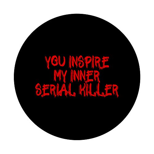 You Inspire My Inner Serial Killer Funny - True Crime PopSockets PopGrip: Swappable Grip for Phones & Tablets