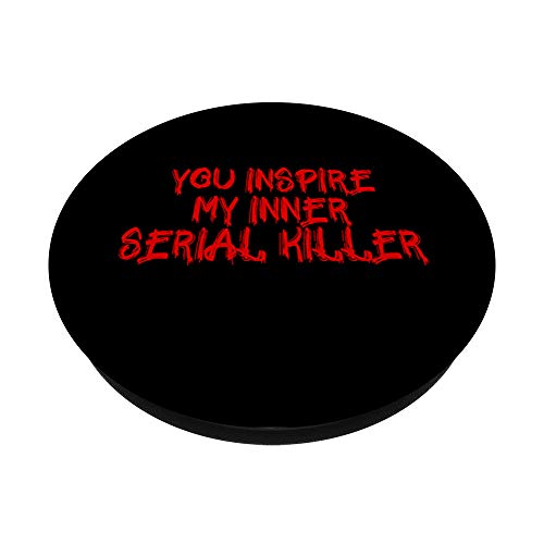 You Inspire My Inner Serial Killer Funny - True Crime PopSockets PopGrip: Swappable Grip for Phones & Tablets