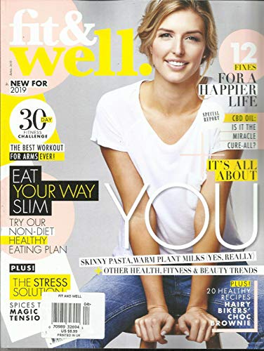 FIT & WELL MAGAZINE, NEW FOR 2019 * EAT YOUR WAY SLIM APRIL, 2019 UK EDITION