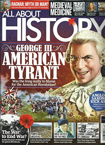 ALL ABOUT HISTORY MAGAZINE, GEORGE III AMERICAN TYRANT ISSUE, 2018 ISSUE # 071