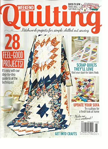 WEEKEND QUILTING MAGAZINE, PATCHWORK PROJECTS FOR SIMPLE CHILLEDOUT SEWING, 2016