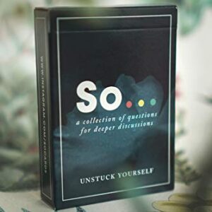 SO … Cards Unstuck Yourself - Powerful Conversation Starter Cards for Meaningful Discussion and Introspection