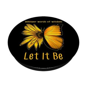 Let It Be Whisper Words of Wisdom - Sunflower Butterfly PopSockets Grip and Stand for Phones and Tablets