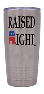 funny raised right 20 ounce large stainless steel travel tumbler mug cup gift for conservative or republican political novelty